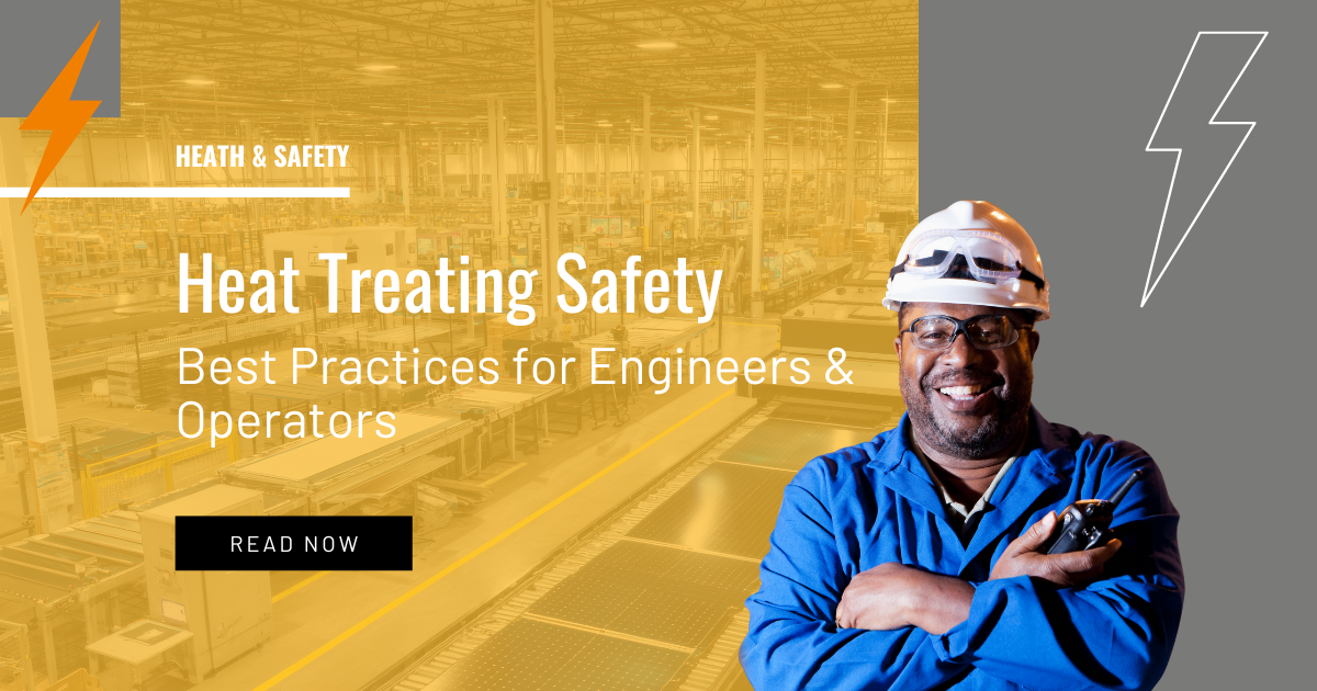 Heat Treating Safety: Best Practices for Engineers and Operators