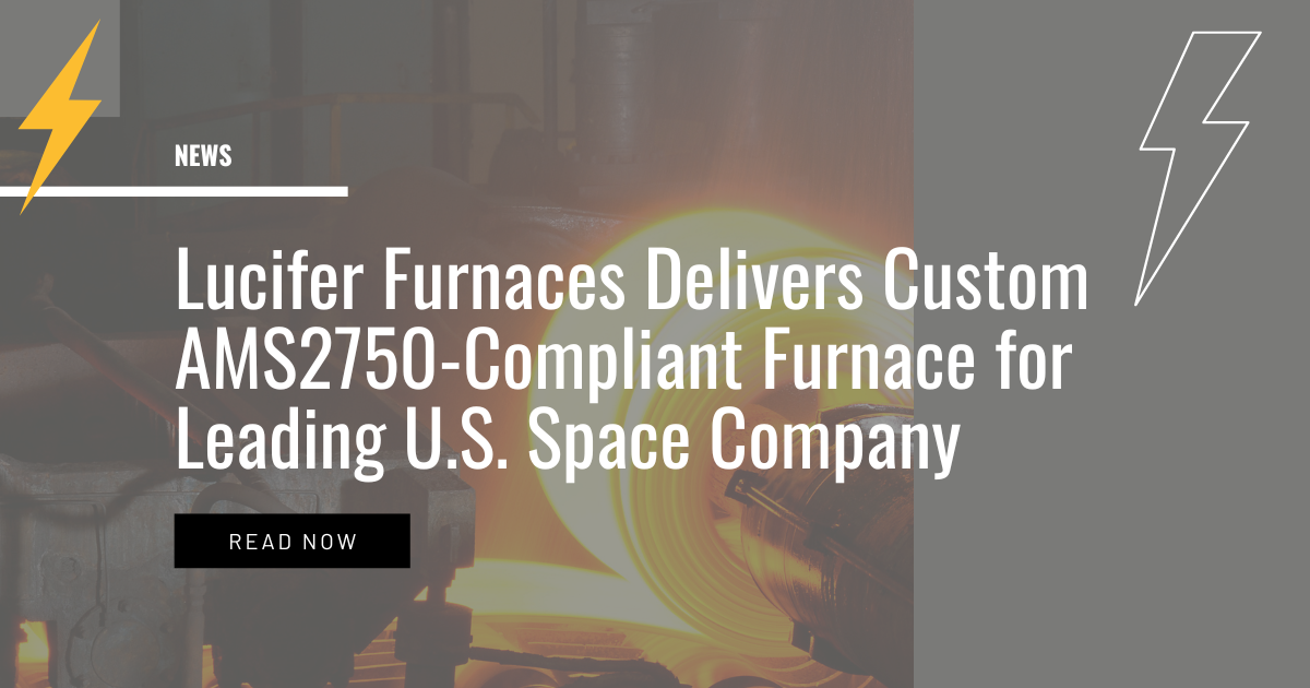 Lucifer Furnaces Delivers Custom AMS2750-Compliant Furnaces for U.S ...
